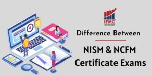 NISM or NCFM Certification, NISM vs NCFM Certificate Courses | IFMC ...